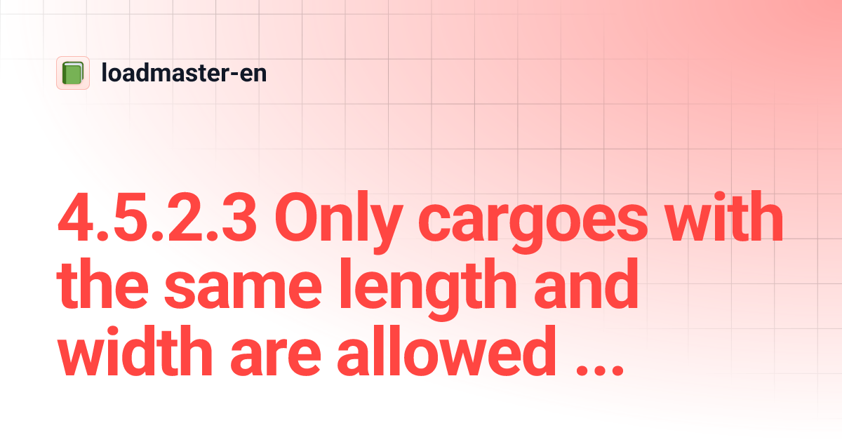 4.5.2.3 Only cargoes with the same length and width are allowed to stack | loadmaster-en