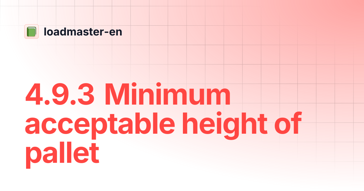 4.9.3 Minimum acceptable height of pallet | loadmaster-en
