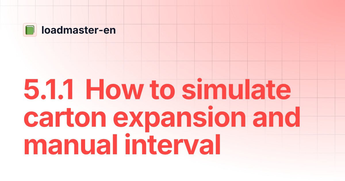 5.1.1 How to simulate carton expansion and manual interval | loadmaster-en