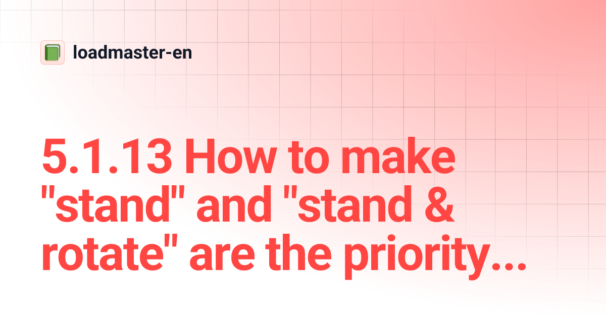 5.1.13 How to make "stand" and "stand & rotate" are the priority load orientations. | loadmaster-en