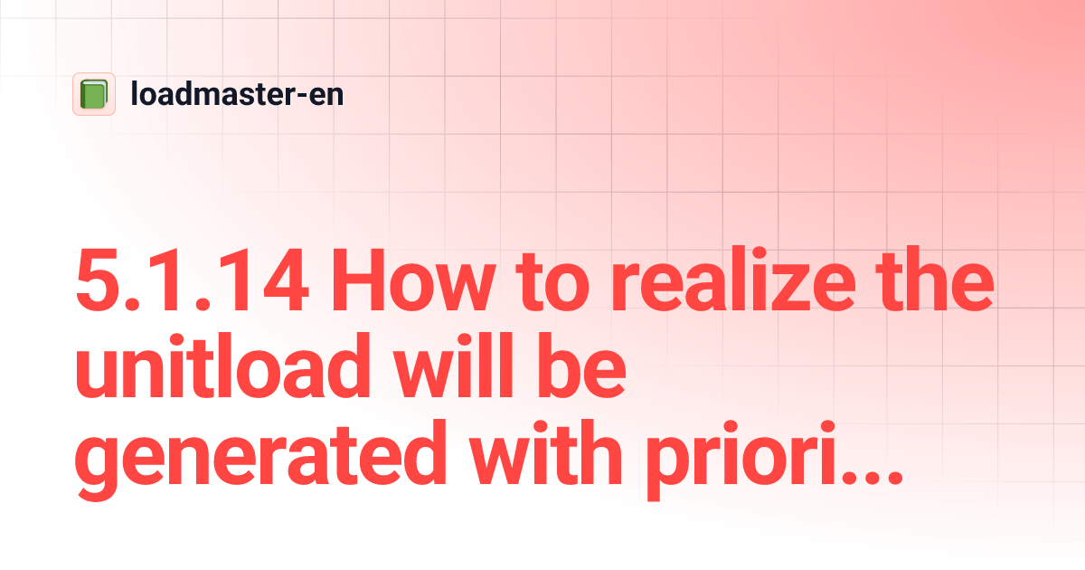 5.1.14 How to realize the unitload will be generated with priority | loadmaster-en