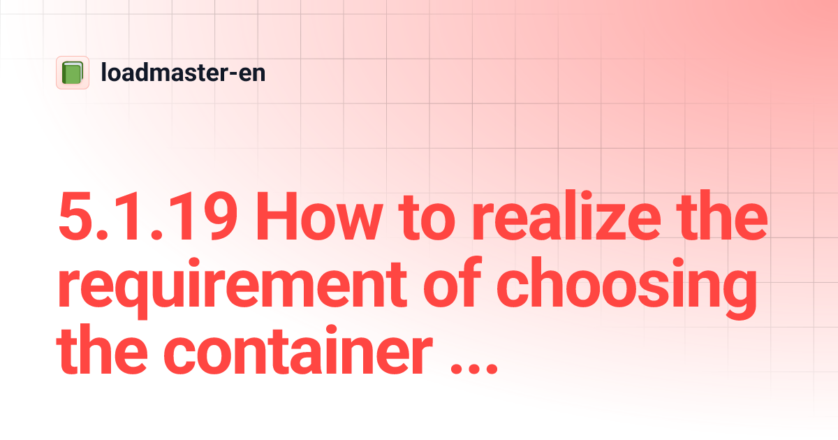 5.1.19 How to realize the requirement of choosing the container with the highest loading rate ...