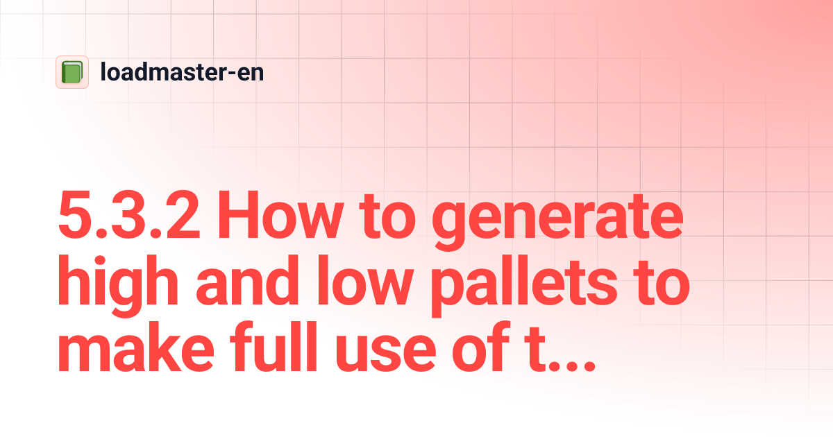5.3.2 How to generate high and low pallets to make full use of the space in 2-steps loading ...