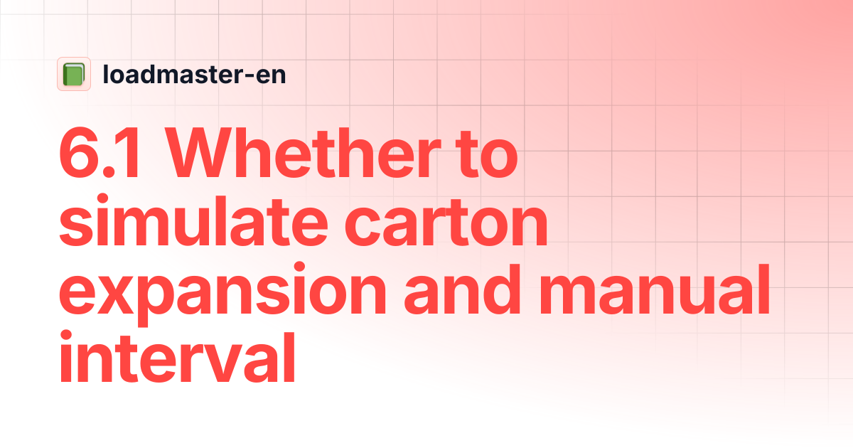 6.1 Whether to simulate carton expansion and manual interval ...