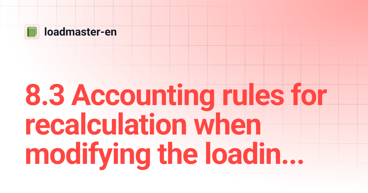 8.3 Accounting rules for recalculation when modifying the loading plan | loadmaster-en